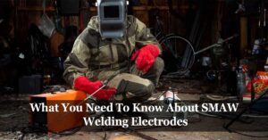 Welding Electrodes - Types & Selection of Welding Rods