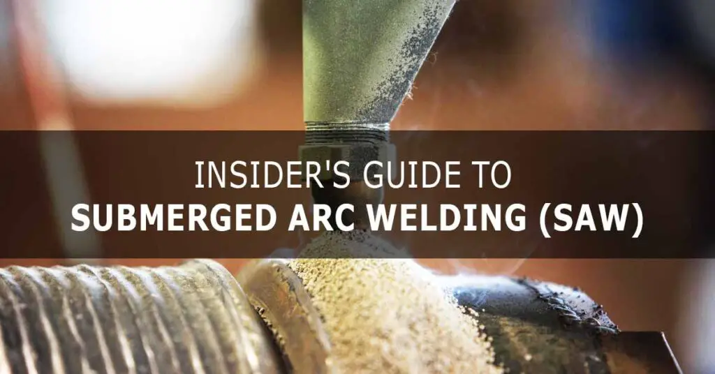 Insider's Guide to Submerged Arc Welding (SAW) - Workshop Insider