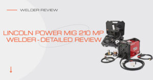Lincoln Power MIG 210 MP Welder - Detailed Review (2024)